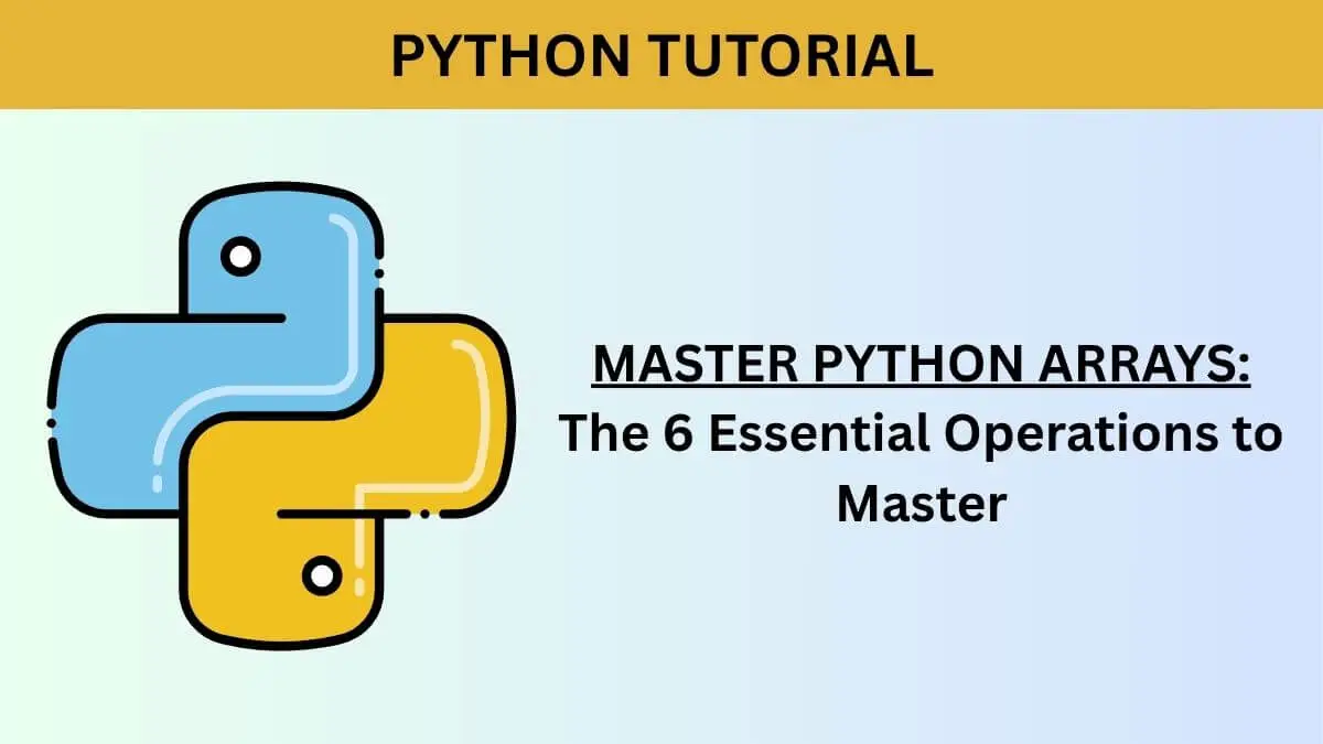Master Python Arrays: The 6 Core Operations Explained